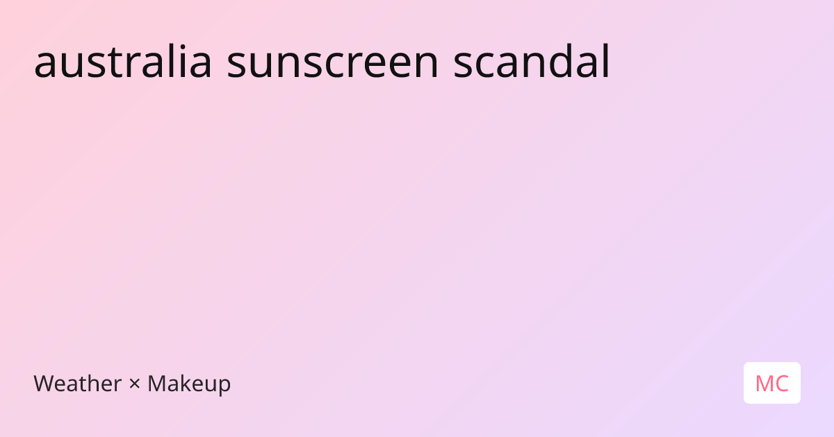 australia sunscreen scandal